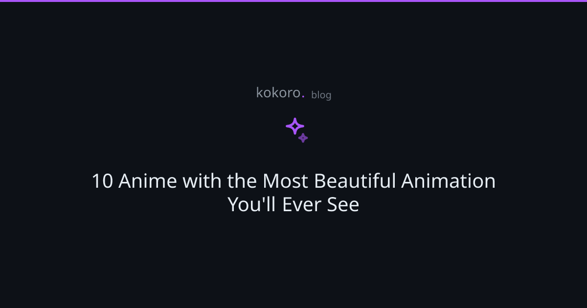 10 Anime with the Most Beautiful Animation You'll Ever See | Kokoro